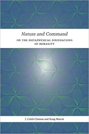 Dr. J. Caleb Clanton: Nature and Command: On the Metaphysical ...